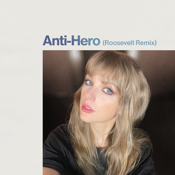 Taylor Swift; Roosevelt, Anti-Hero (Roosevelt Remix / Single) in High ...