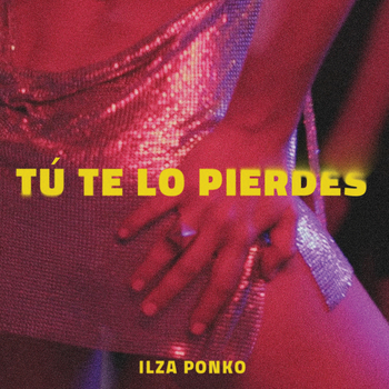 Ilza Ponko, Tú Te Lo Pierdes (Single) in High-Resolution Audio - ProStudioMasters