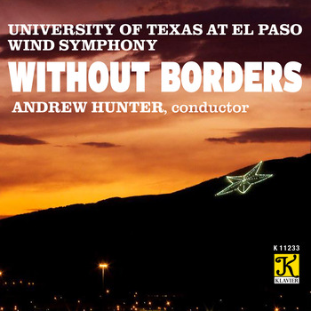 University of Texas at El Paso Wind Symphony; Andrew Hunter, Without Borders in High-Resolution ...