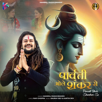 Hansraj Raghuwanshi; Kartik Dev; Gaurav Dev, Parvati Bhole Shankar Se (Single) in High ...