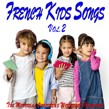 The Montreal Children's Workshop française, French Kids Songs Volume 2 ...