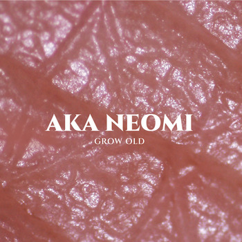 AKA Neomi, Grow Old (Single) in High-Resolution Audio - ProStudioMasters
