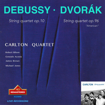 Carlton Quartet, Debussy: String Quartet in G Minor, Op. 10, L. 85 - Dvořák: String Quartet No ...