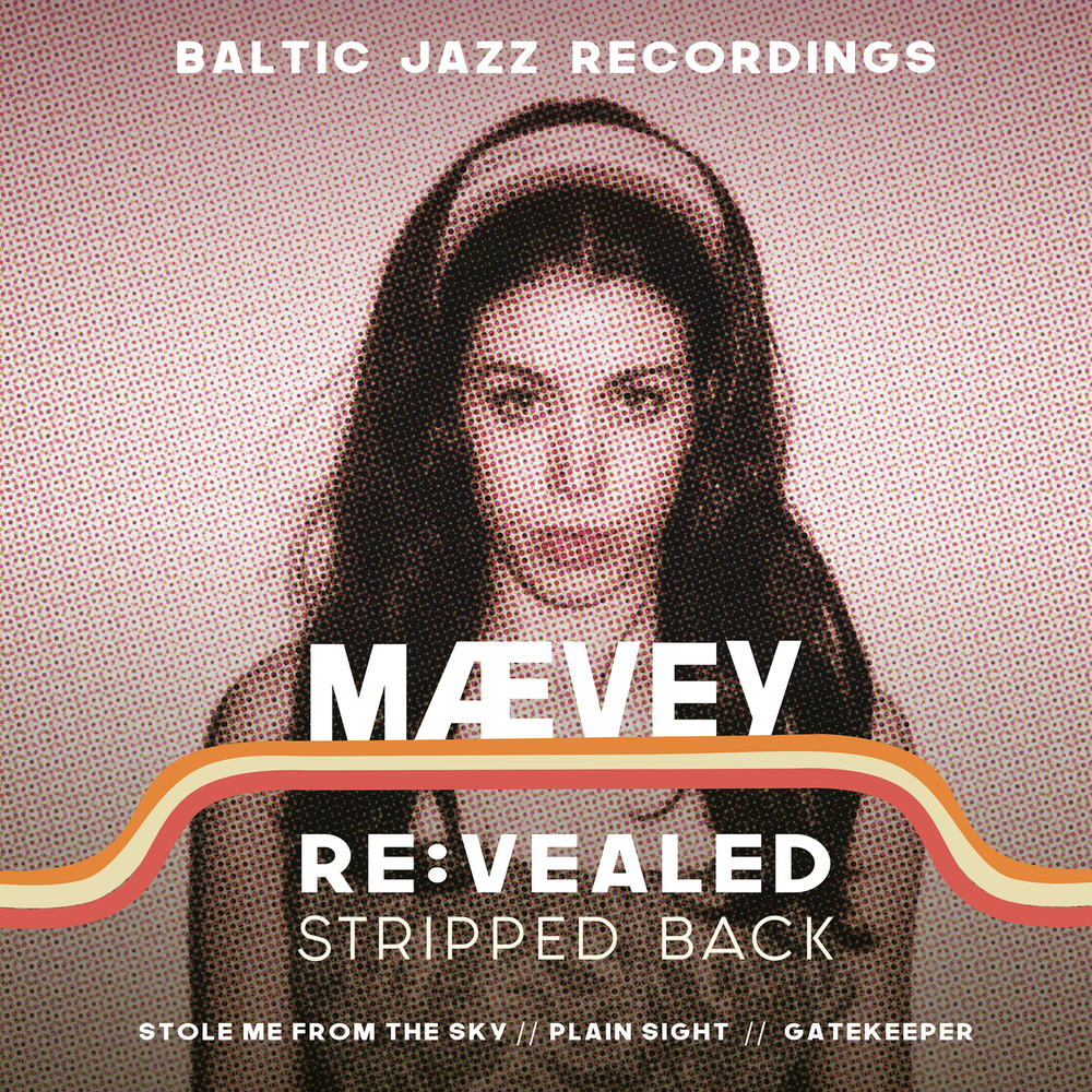 MÆVEY; Baltic Jazz Recordings, RE:VEALED (Stripped Back) in High ...