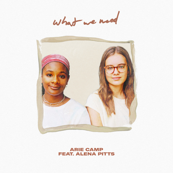 Arie Camp; Alena Pitts, What We Need (feat. Alena Pitts / Single) in ...