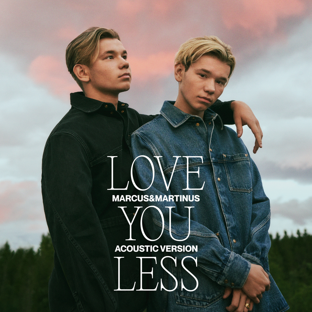 Marcus & Martinus, Love You Less (Acoustic Version / Single) in High ...