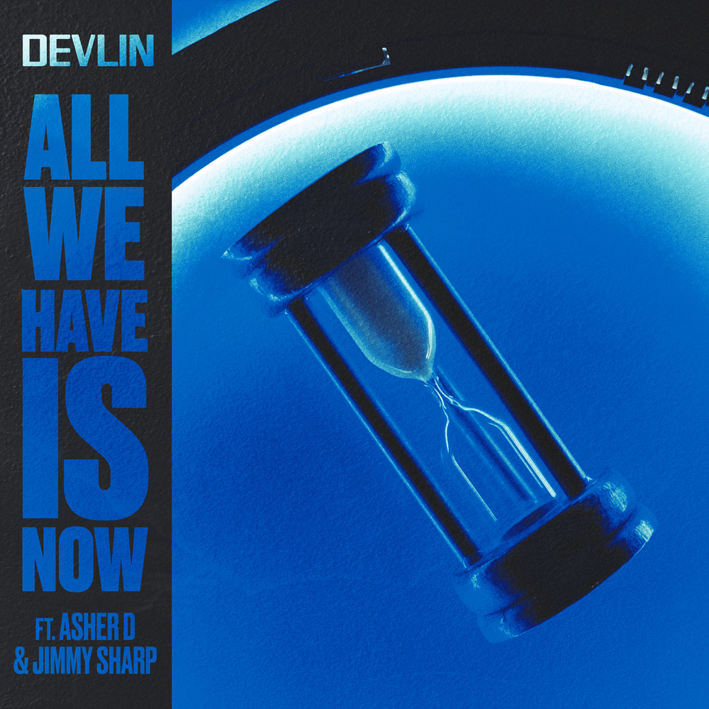 Devlin; Asher D; Jimmy Sharp, All We Have Is Now (Single) in High ...