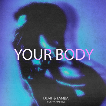 DLMT; Famba; Kyra Mastro, Your Body (feat. Kyra Mastro / Single) in ...