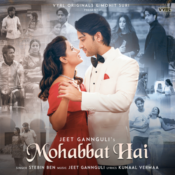Jeet Gannguli; Stebin Ben, Mohabbat Hai (Single) in High-Resolution ...