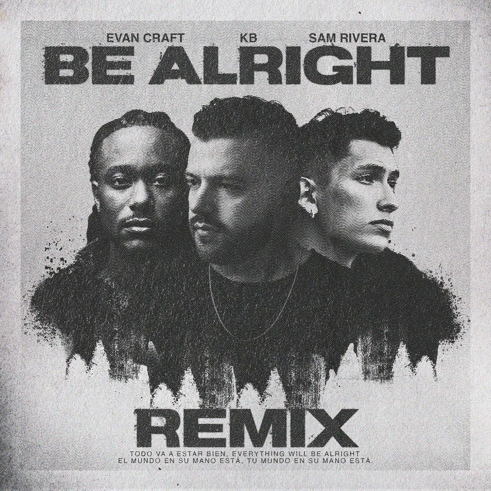 Evan Craft; KB; Sam Rivera, Be Alright (Remix / Single) in High ...