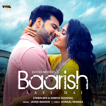 Javed-Mohsin; Stebin Ben; Shreya Ghoshal, Baarish Aayi Hai (Single) in ...