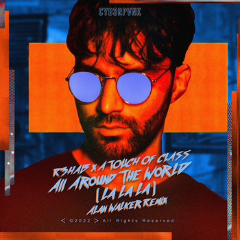 R3HAB; A Touch Of Class; Alan Walker, All Around The World (La La La ...
