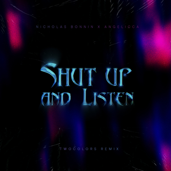 Nicholas Bonnin; Angelicca, Shut Up and Listen (twocolors Remix ...