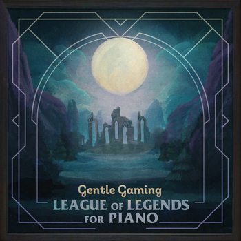Gentle Game Lullabies, Gentle Gaming: League of Legends for Piano in ...