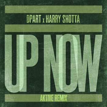 Dpart; Harry Shotta, Up Now (Aktive Remix / Single) in High-Resolution ...