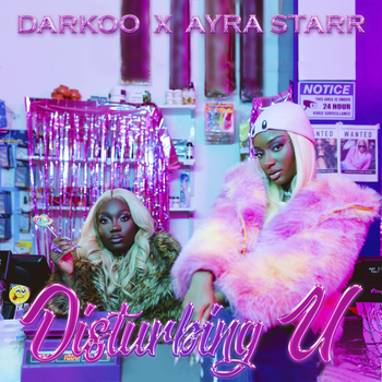 Darkoo; Ayra Starr, Disturbing U (Single) [Edited / Clean] in High-Resolution Audio ...