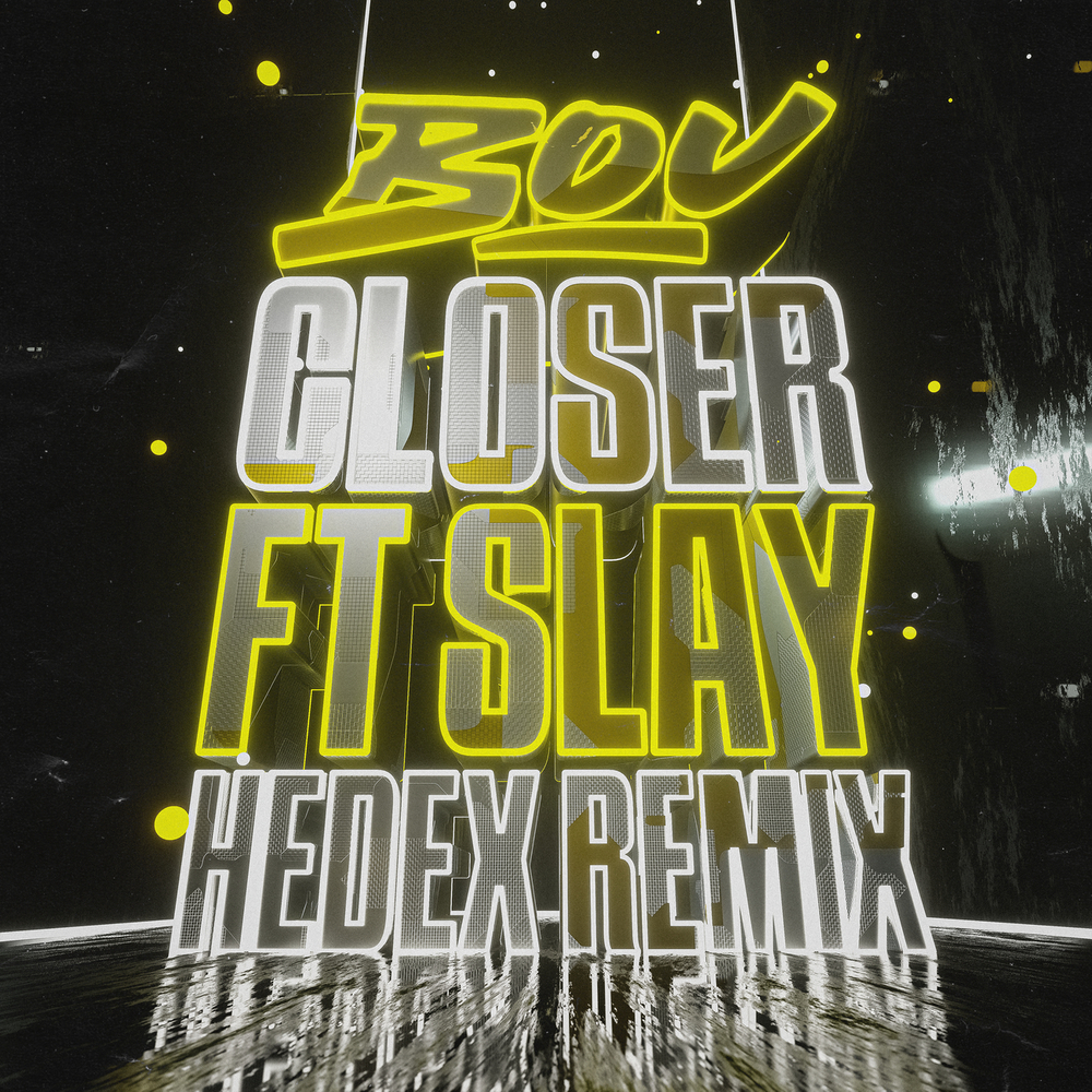 Bou; Slay; Hedex, Closer (Hedex Remix / Single) in High-Resolution ...