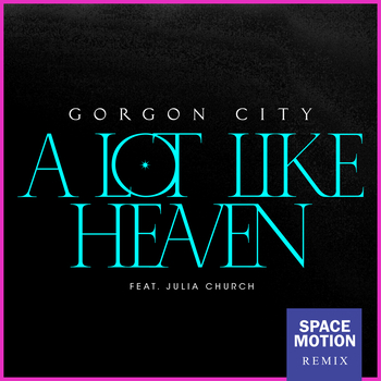 Gorgon City; Julia Church, A Lot Like Heaven (Space Motion Remix / feat ...