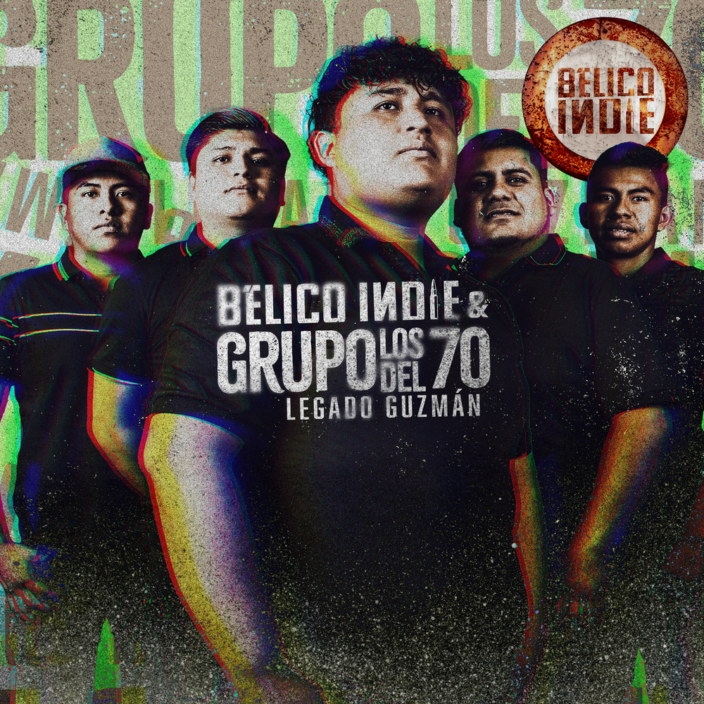 BÉLICO INDIE; Grupo Los Del 70, Legado Guzmán (Single) in High ...