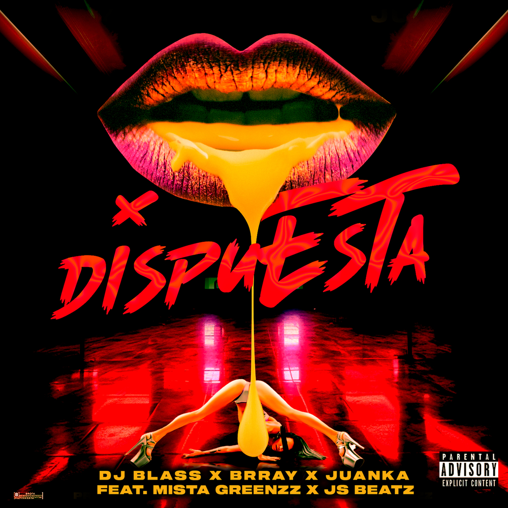 DJ Blass; Brray; Juanka; Mista Greenzz; JS Beatz, Dispuesta (Single) in ...