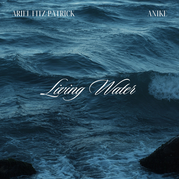 Ariel Fitz-Patrick; Anike, Living Water (Single) in High-Resolution ...