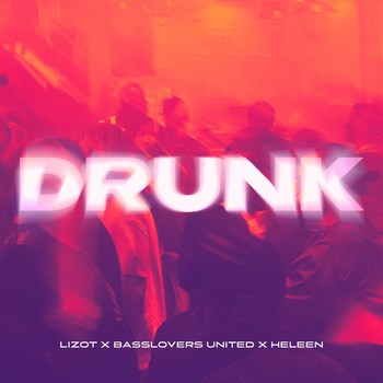 LIZOT; Basslovers United; Heleen, Drunk (Single) in High-Resolution ...