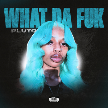 PLUTO, What Da Fuk (Single) in High-Resolution Audio - ProStudioMasters