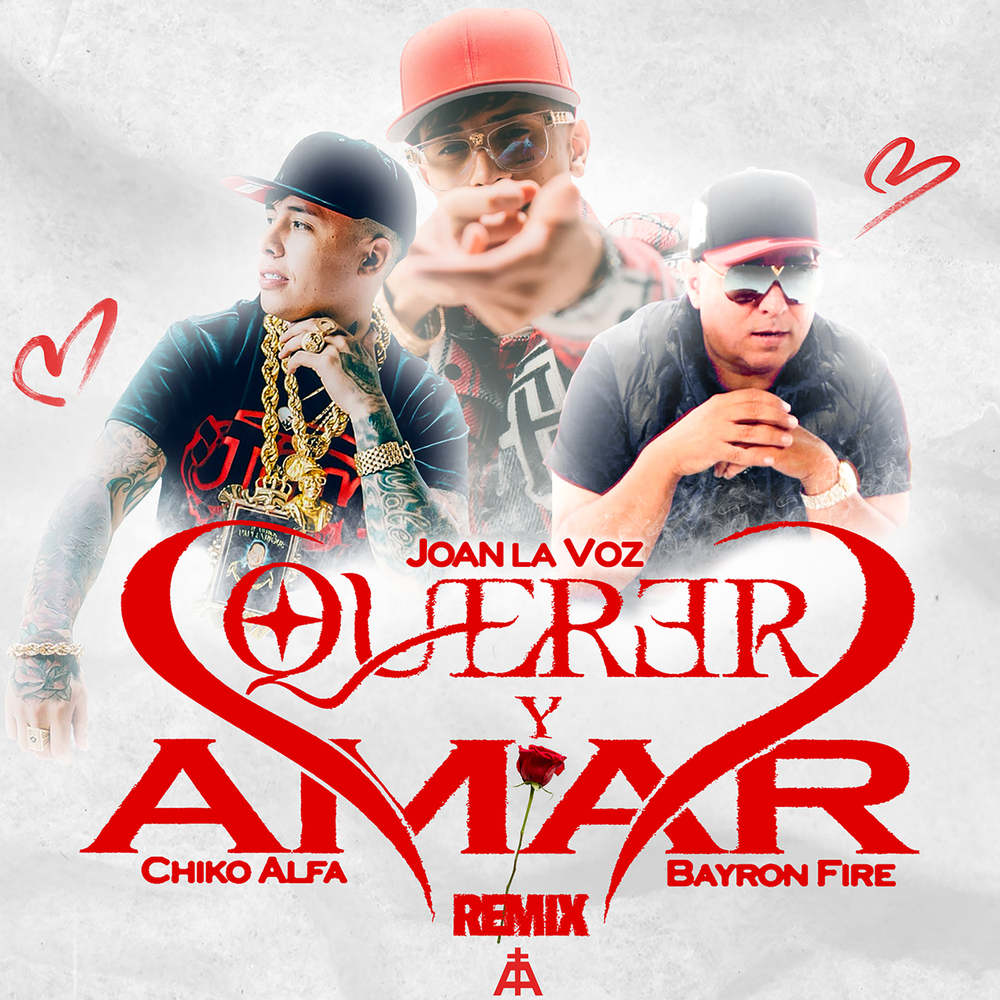 Chiko Alfa; Bayron Fire; Joan la Voz, Querer y Amar (Remix / Single) in ...