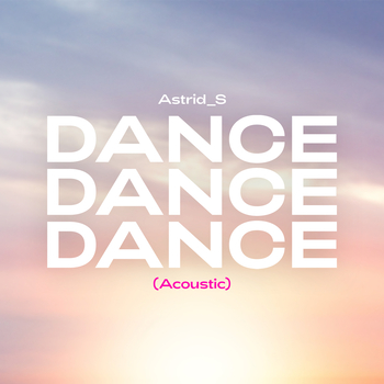 Astrid S, Dance Dance Dance (Acoustic / Single) in High-Resolution ...