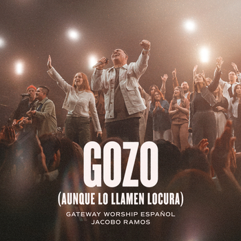 Gateway Worship Español; Jacobo Ramos, Gozo (Aunque Lo Llamen Locura ...
