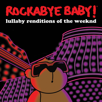 Rockabye Baby!, Lullaby Renditions of the Weeknd in High-Resolution ...