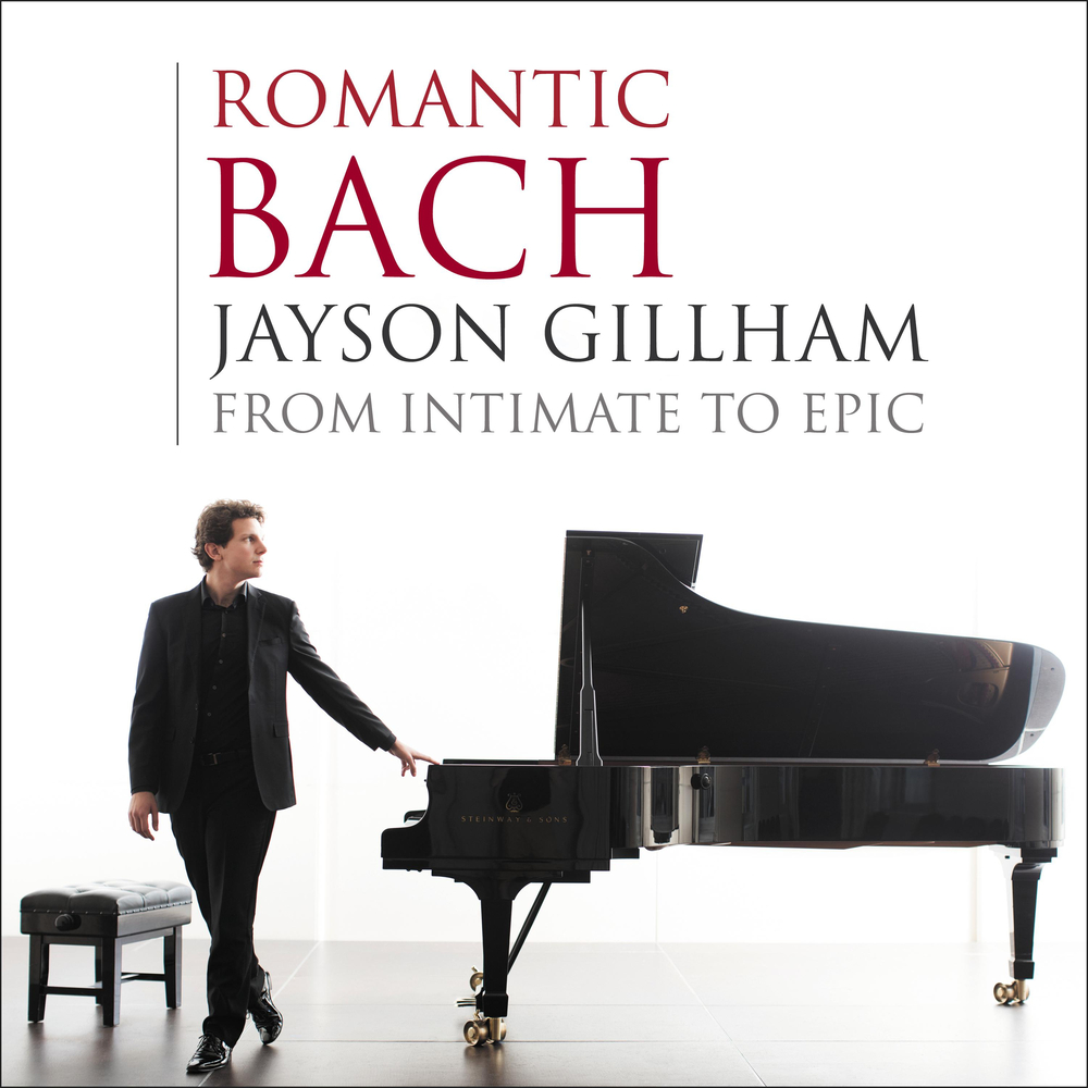 Jayson Gillham, Romantic Bach: From Intimate to Epic in High-Resolution ...