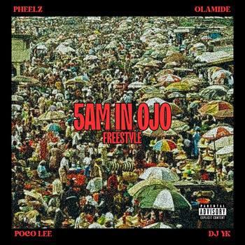 Pheelz; Olamide; Poco Lee; DJ YK Mule, 5am in Ojo Freestyle (feat ...