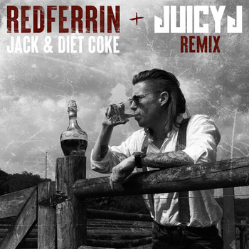 Redferrin, Jack and Diet Coke (Juicy J Remix / Single) in High ...