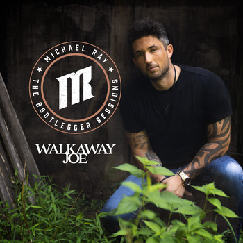 Michael Ray, Walkaway Joe (The Bootlegger Sessions / Single) in High ...