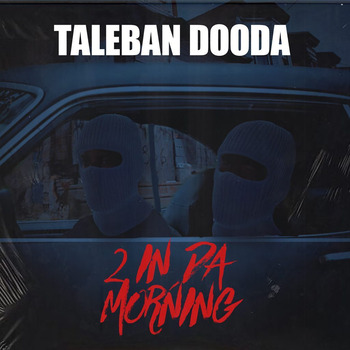 Taleban Dooda, 2 In Da Morning (Single) in High-Resolution Audio ...
