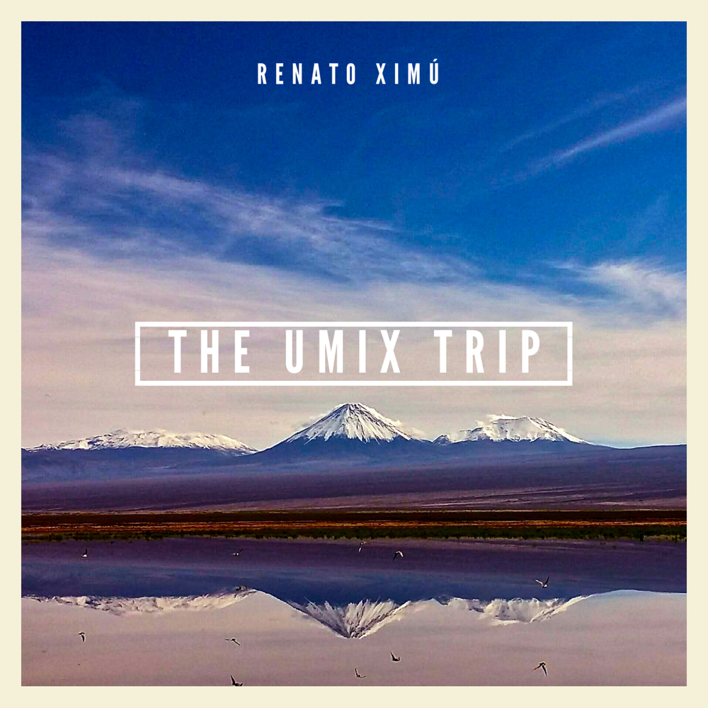 Renato Ximú, The Umix Trip in High-Resolution Audio - ProStudioMasters