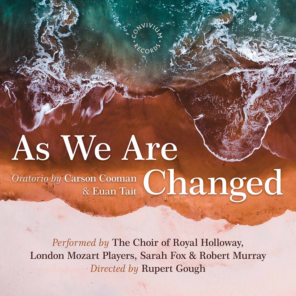 The Choir of Royal Holloway, Carson Cooman: As We Are Changed, Op. 1340 ...