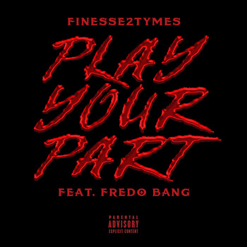 Finesse2tymes; Fredo Bang, Play Your Part (feat. Fredo Bang / Single ...