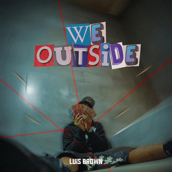 Luis Brown; Maestro Queliz, We Outside (feat. Maestro Queliz / Single ...