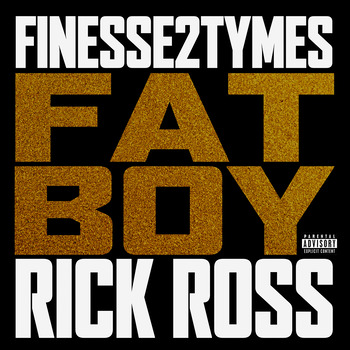 Finesse2tymes; Rick Ross, Fat Boy (feat. Rick Ross / Single) in High ...
