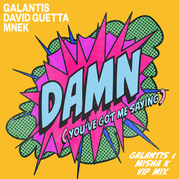 Galantis; David Guetta; MNEK, Damn (You’ve Got Me Saying / Galantis ...