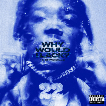 22Gz; SPMB Bills, Why Would I Lack? (feat. SPMB Bills / Single) in High ...