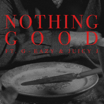Goody Grace; G-Eazy; Juicy J, Nothing Good (feat. G-Eazy and Juicy J ...