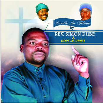 Simon Dube; Hope in Christ, Isandla Sika Jehova in High-Resolution ...