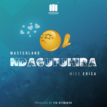 Masterland; Miss Erica, Ndagufuhira (feat. Miss Erica / Single) in High ...