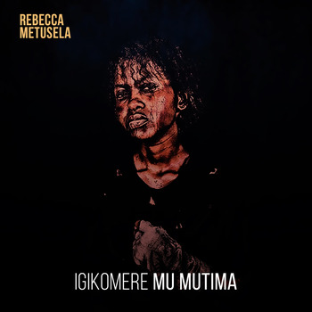 Rebecca Metusela, Igikomere Mu Mutima (Single) in High-Resolution Audio ...