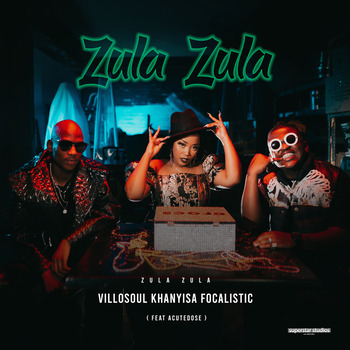 Villosoul; Khanyisa; Focalistic; Acutedose, Zula Zula (Hub Way) [feat ...