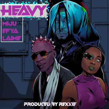 Miju; Efya; Laime, Heavy (feat. Efya and Laime / Single) in High ...