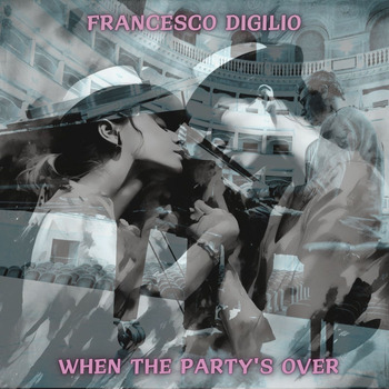 Francesco Digilio, When The Party's Over (Single) in High-Resolution ...